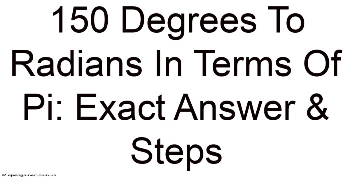 150 Degrees To Radians In Terms Of Pi: Exact Answer & Steps